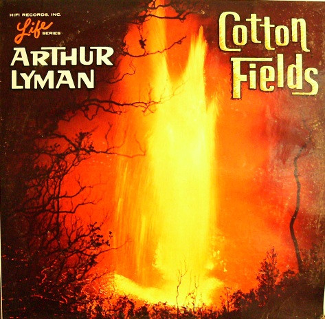 Arthur Lyman – Cotton Fields - Exotic Tiki Island