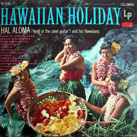 Hal Aloma And His Hawaiians – Hawaiian Holiday - Exotic Tiki Island